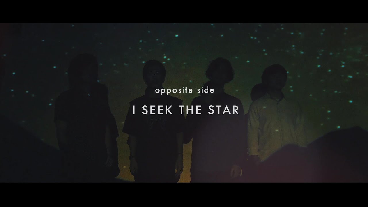 opposite side 『I SEEK THE STAR』 Music Video - YouTube