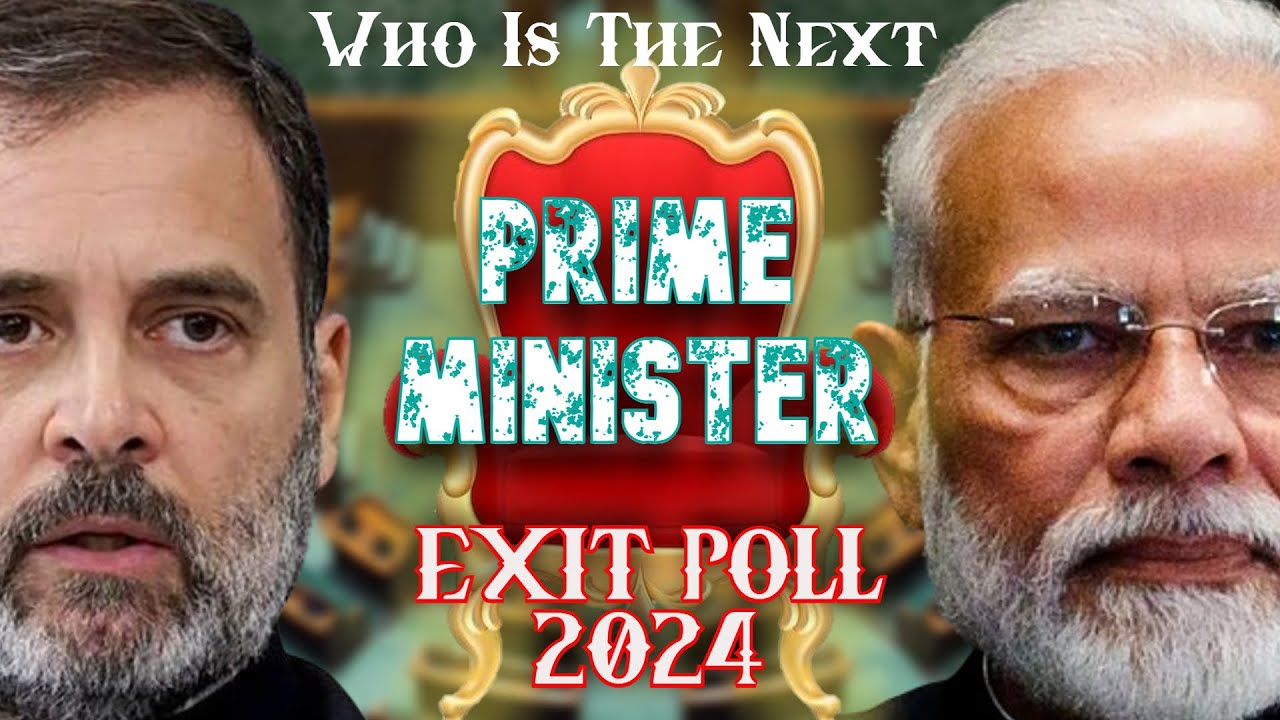 Who is the Next Prime Minister | Lok Sabha Election | Exit Poll 2024 ...