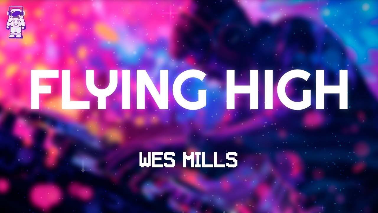 Wes Mills - Flying High // Lyrics - YouTube