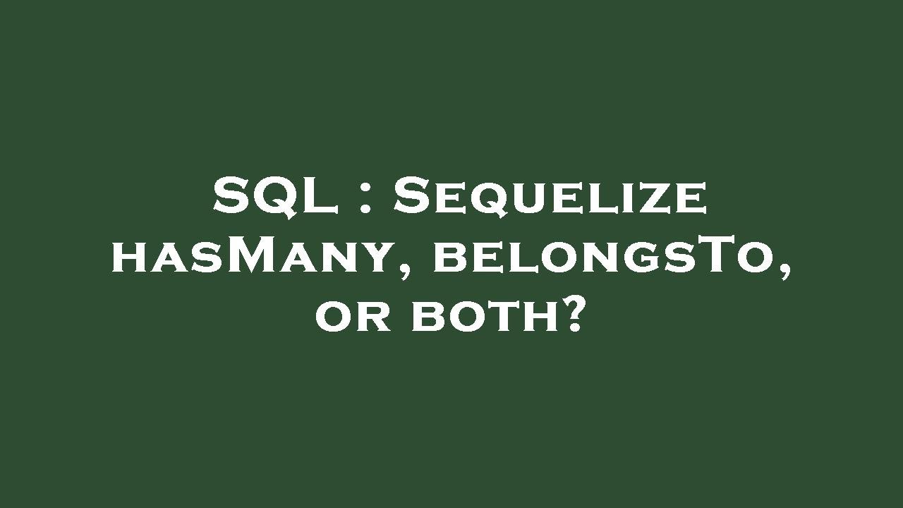 Sql Sequelize Hasmany Belongsto Or Both Youtube