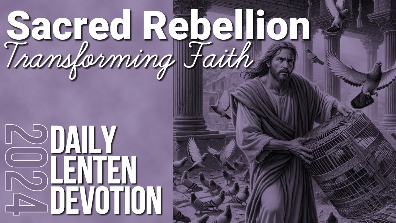 Sacred Rebellion: Transforming Faith | Daily Lenten Devotional with ...