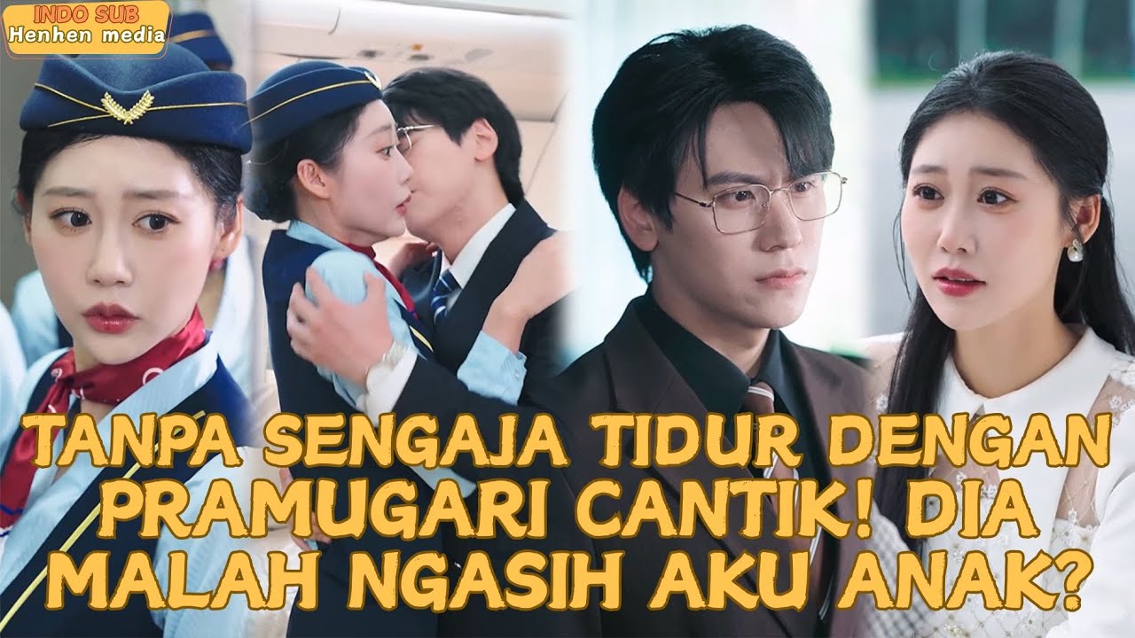 【IndoSub】Tanpa Sengaja Tidur dengan Pramugari Cantik! Dia Malah Ngasih Aku Anak?#drama # ...