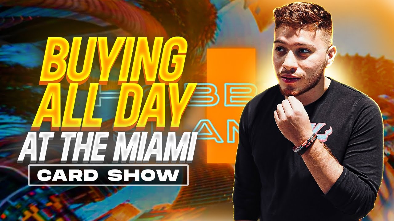 BUYING ALL DAY AT THE MIAMI CARD SHOW 🌴 - YouTube