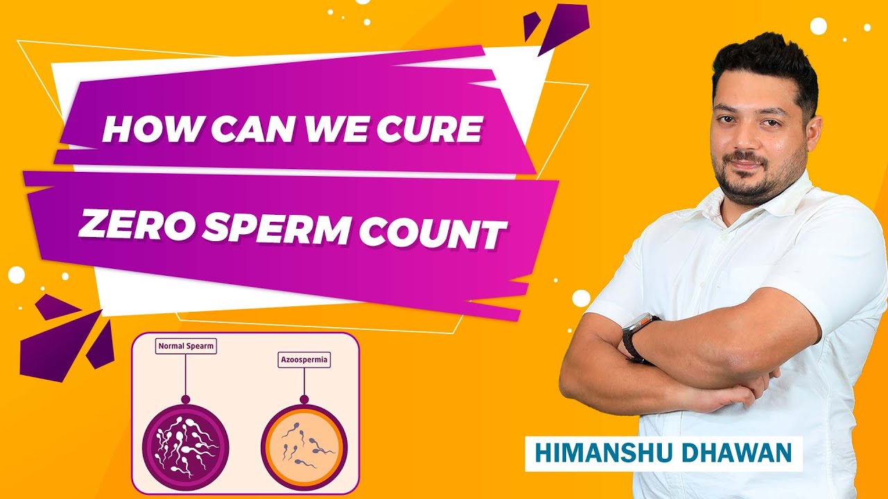 Are These Factors Cause you Nil Sperm Count (Azoospermia)? | How Can We ...