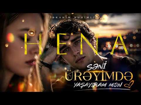 Hena - Səni ürəyimdə yaşayıram mən  (Yeni sevgi mahnısı)