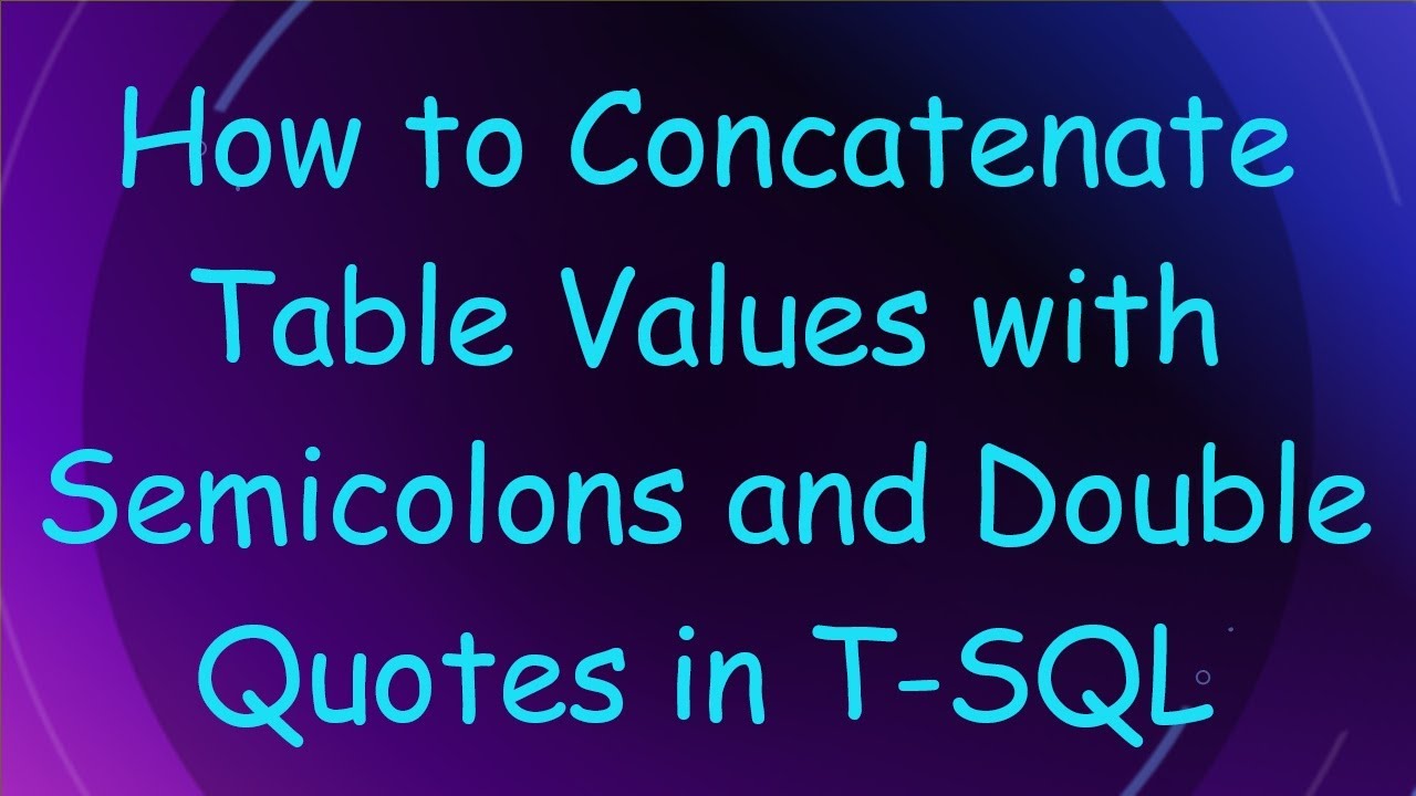 How To Concatenate Table Values With Semicolons And Double Quotes In T Sql Youtube