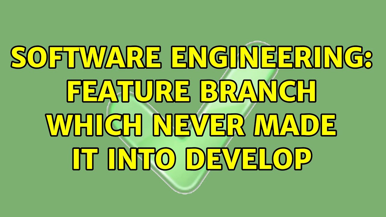 Software Engineering: Feature branch which never made it into develop ...