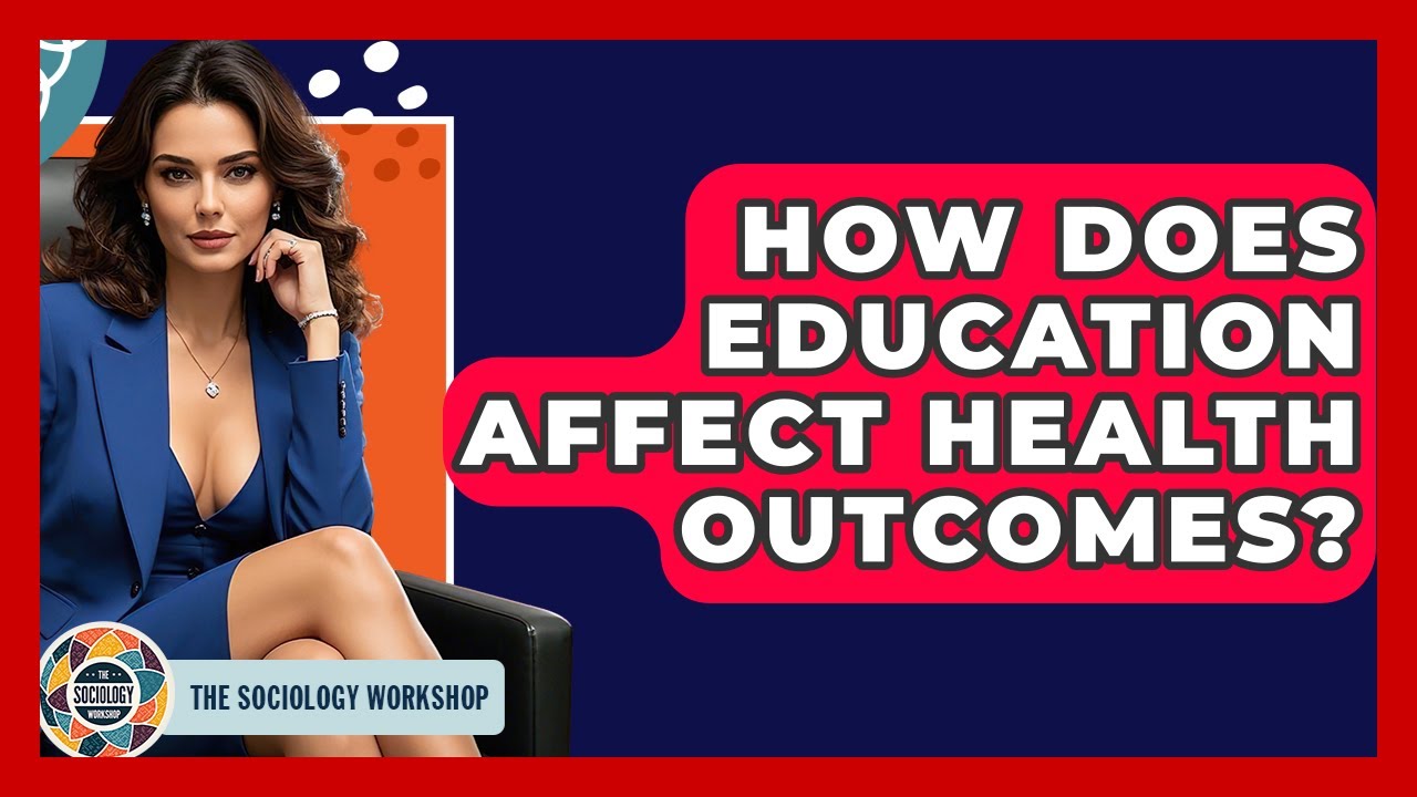 How Does Education Affect Health Outcomes? - The Sociology Workshop ...