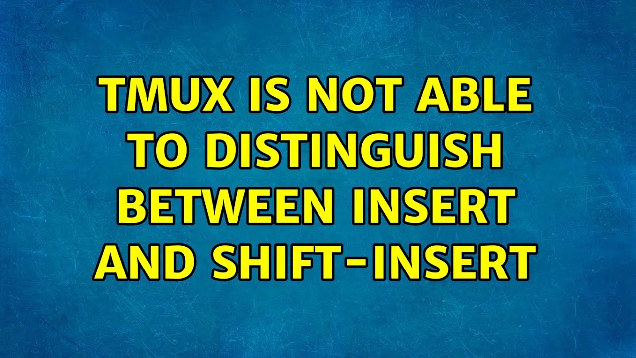 Unix And Linux Tmux Is Not Able To Distinguish Between Insert And Shift Insert Youtube