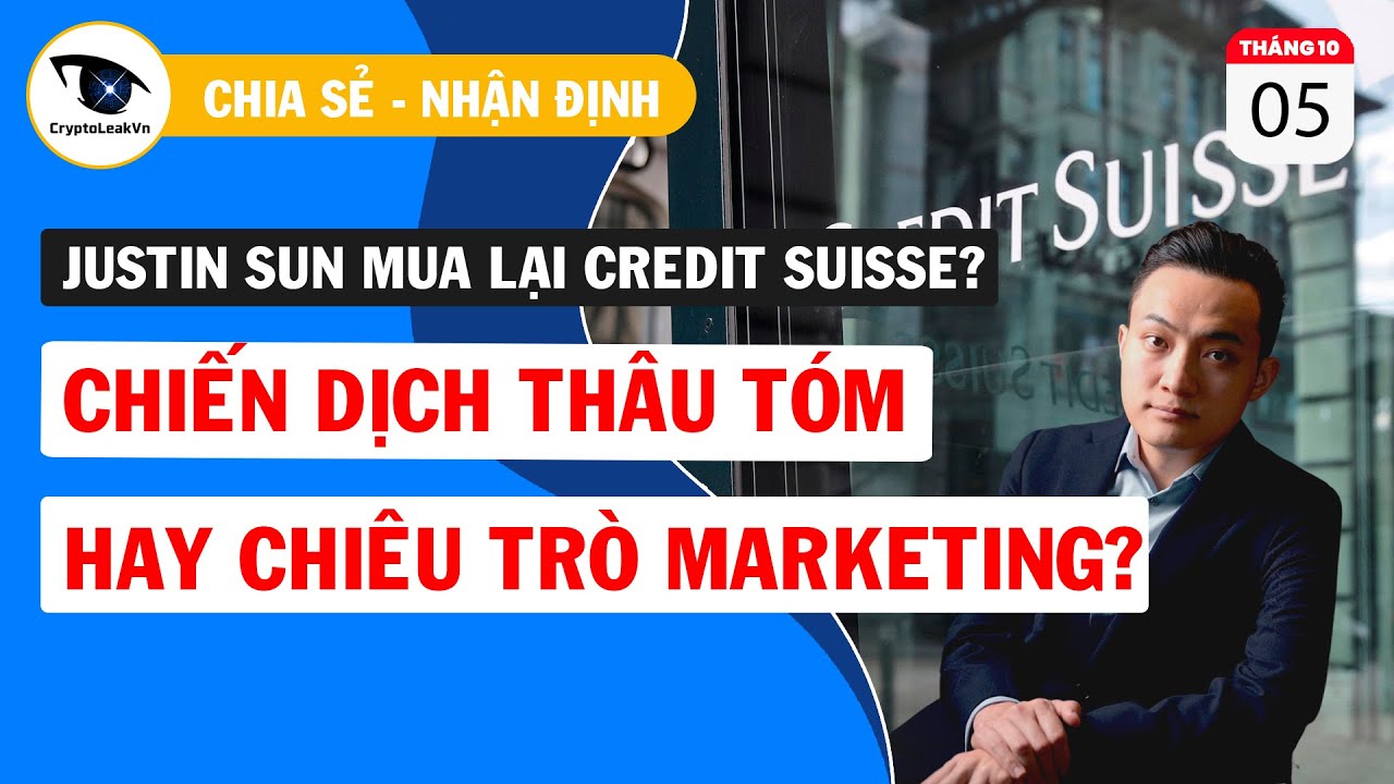 Justin Sun Mua Lại Credit Suisse - Chiến Dịch Thâu Tóm Hay Chiêu Trò ...