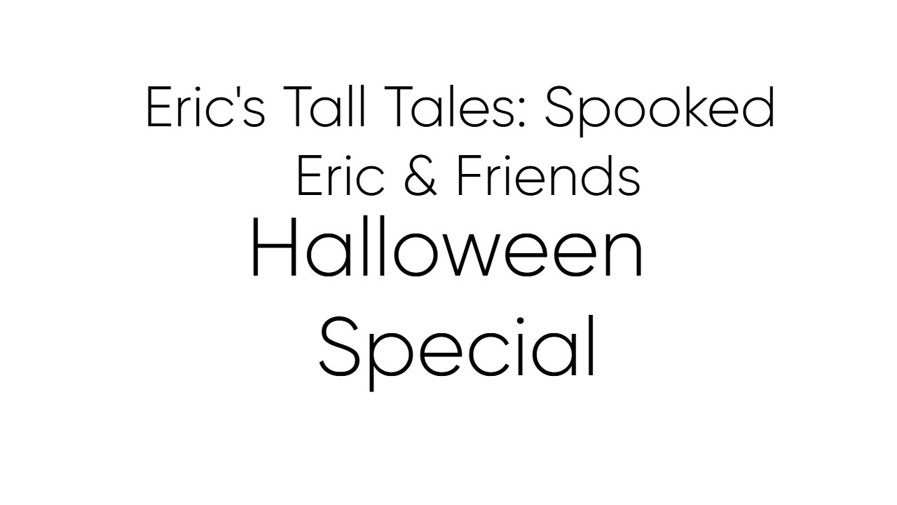 Eric's Tall Tales: Spooked Eric & Friends (Halloween Special) - YouTube