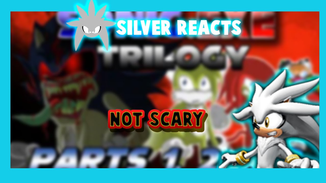 Silver Reacts to Sonic.exe Trilogy (Parts 1,2, and 3) Not scary - YouTube
