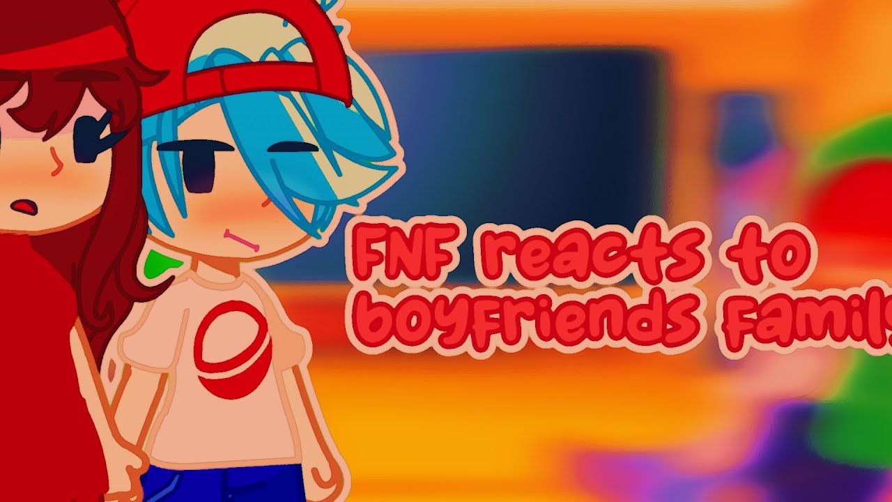 FNF reacts to boyfriends family|Read description| - YouTube
