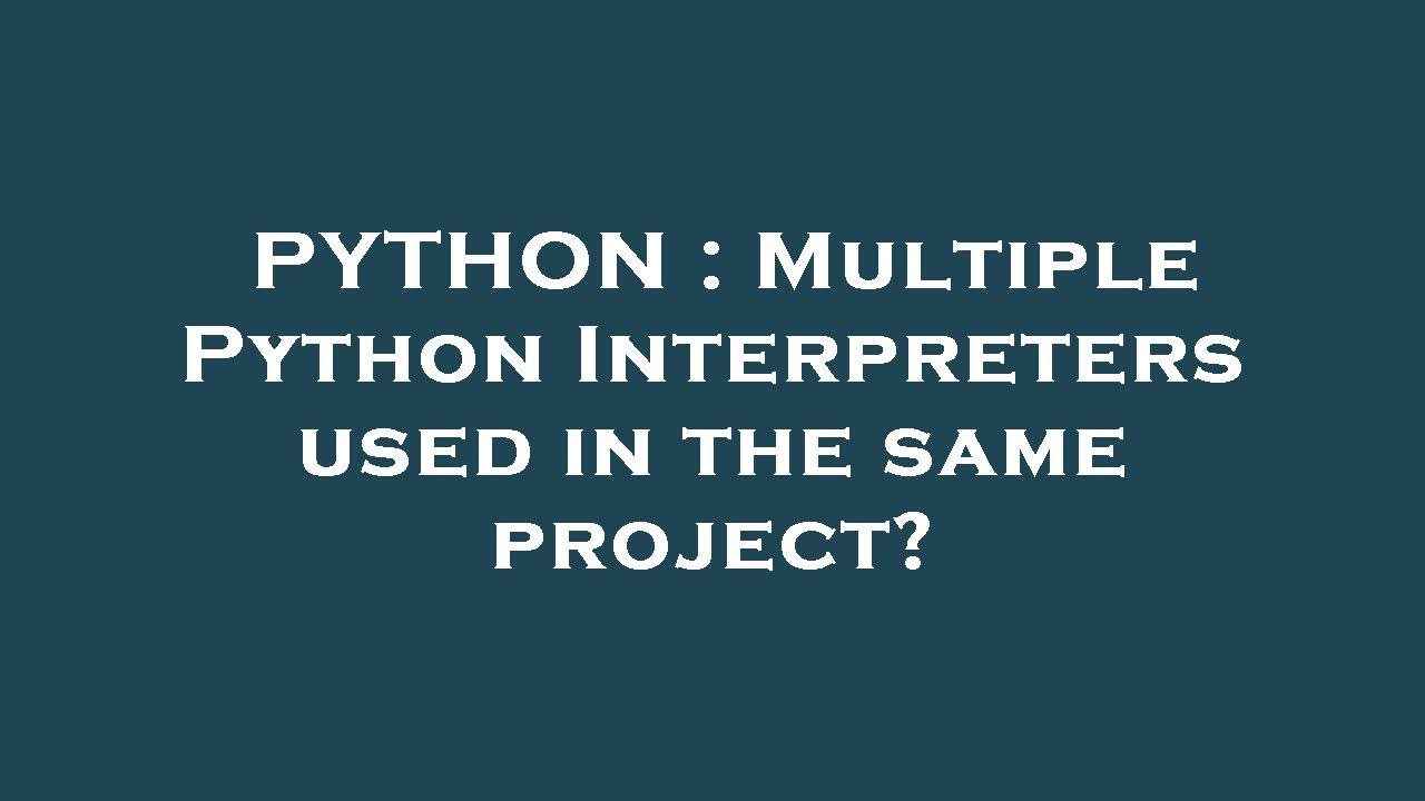 Python Multiple Python Interpreters Used In The Same Project Youtube 4626