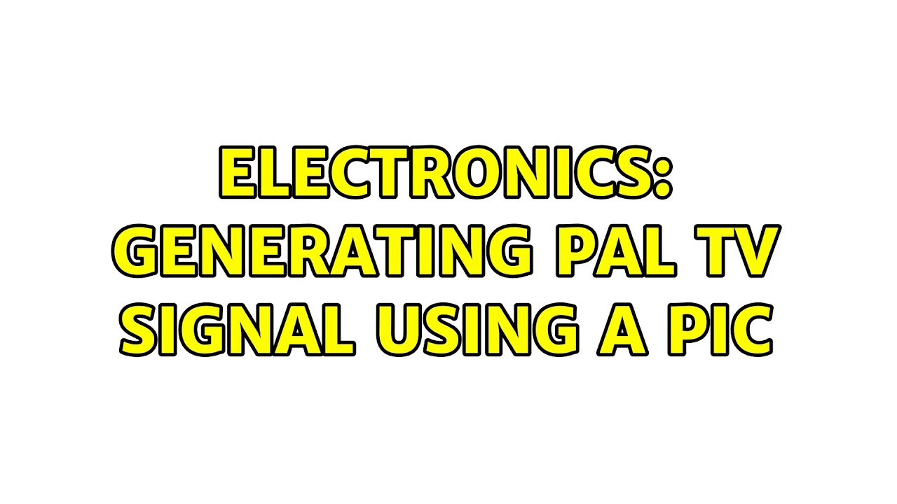 Electronics: Generating PAL tv signal using a PIC (2 Solutions!!) - YouTube