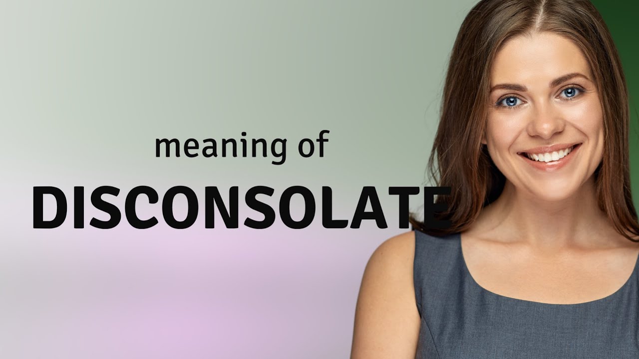 Disconsolate DISCONSOLATE Meaning YouTube disconsolate-disconsolate-meaning-youtube