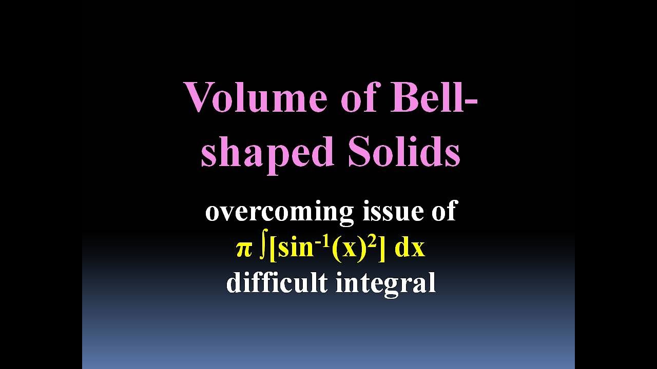Volume of Bell-shaped Solid (arcsin x) - YouTube