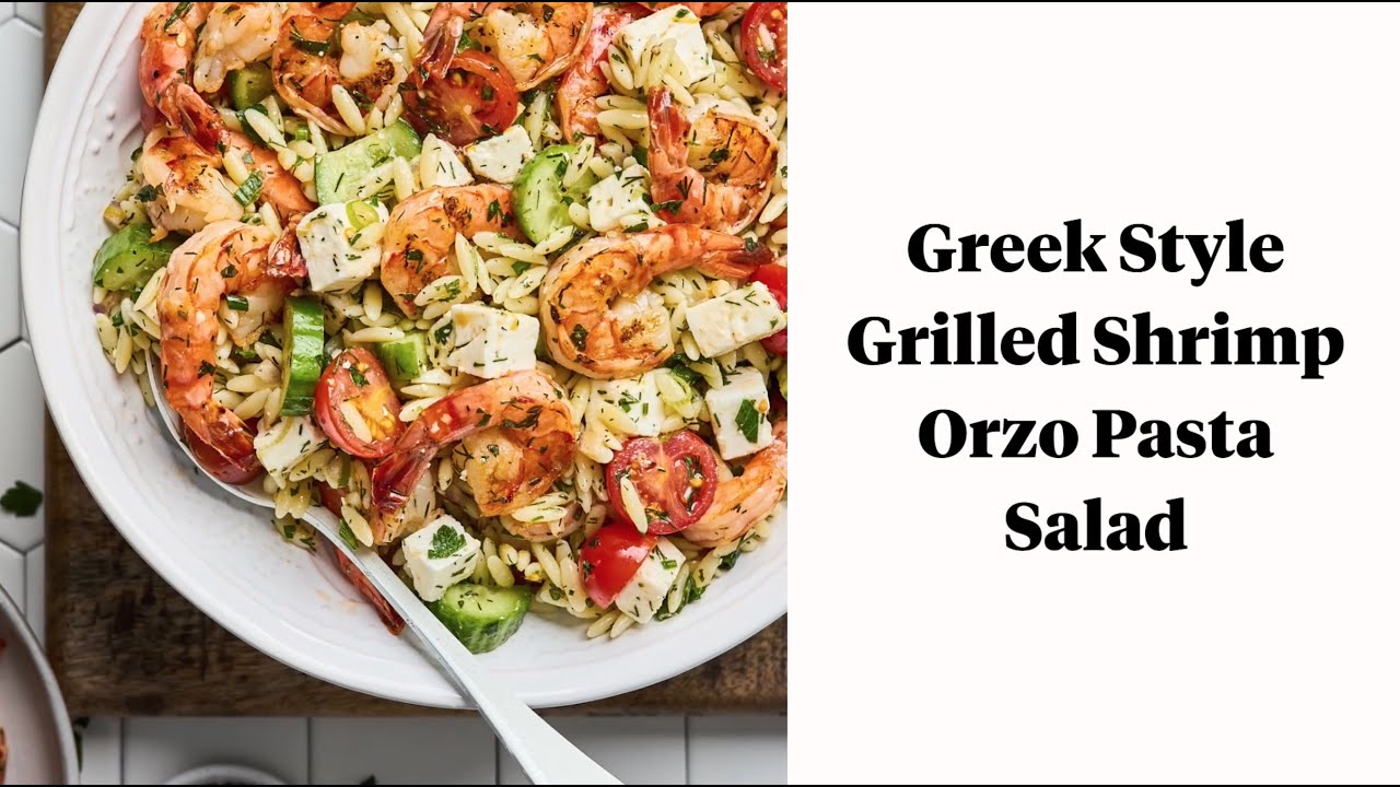 Greek Style Grilled Shrimp Orzo Pasta Salad - YouTube