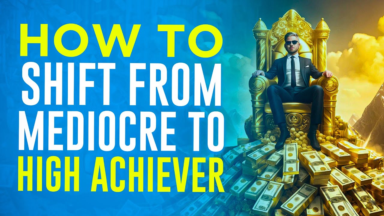 From Mediocre to High Achiever: The Ultimate Mindset Shift - YouTube