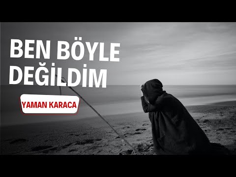 Ben Böyle Değildim I Yaman KARACA şiiri