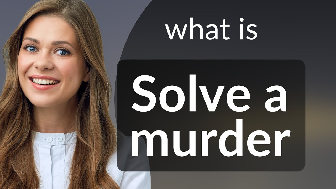 Understanding the Phrase "Solve a Murder" - YouTube