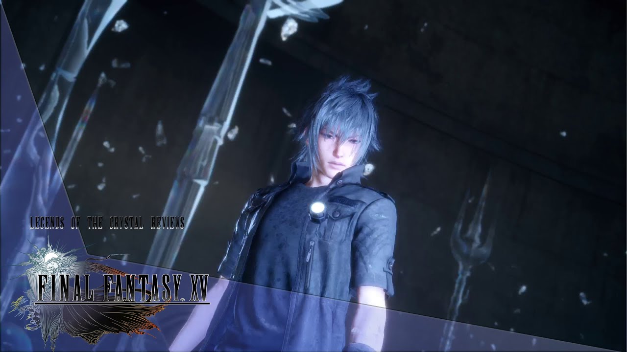 Legend of The Crystals Reviews: Final Fantasy XV (Spoiler Review ...