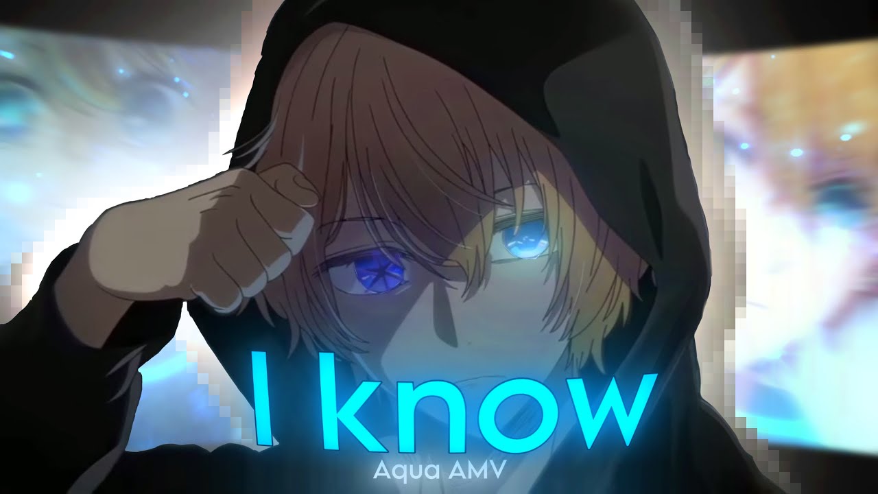 Hoshino Aqua I Know Amvedit Youtube