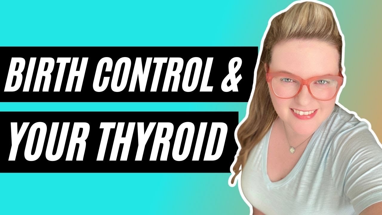 How Birth Control Can Make Your Thyroid Symptoms Worse - YouTube