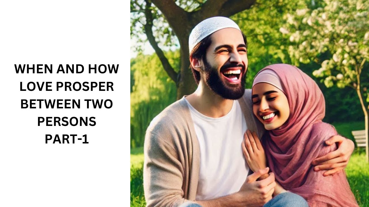 WHEN AND HOW LOVE PROSPER BETWEEN TWO PERSONS (PART 1) - YouTube