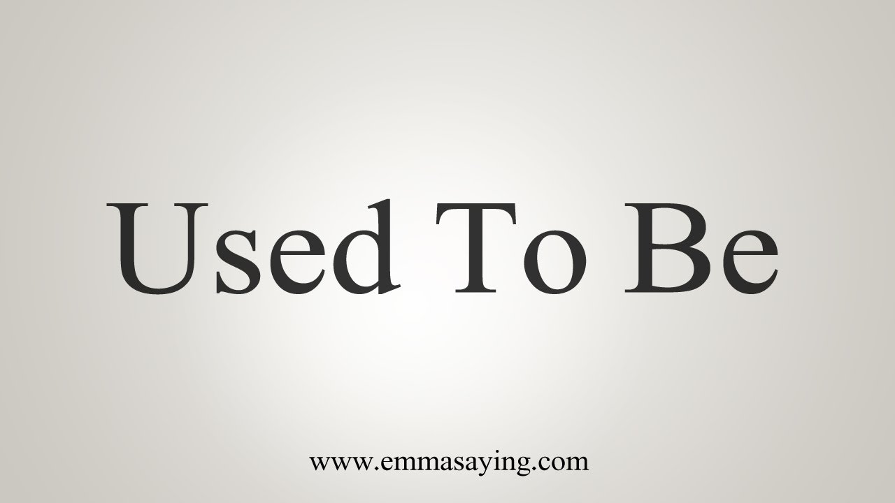 How To Say Used To Be YouTube how-to-say-used-to-be-youtube