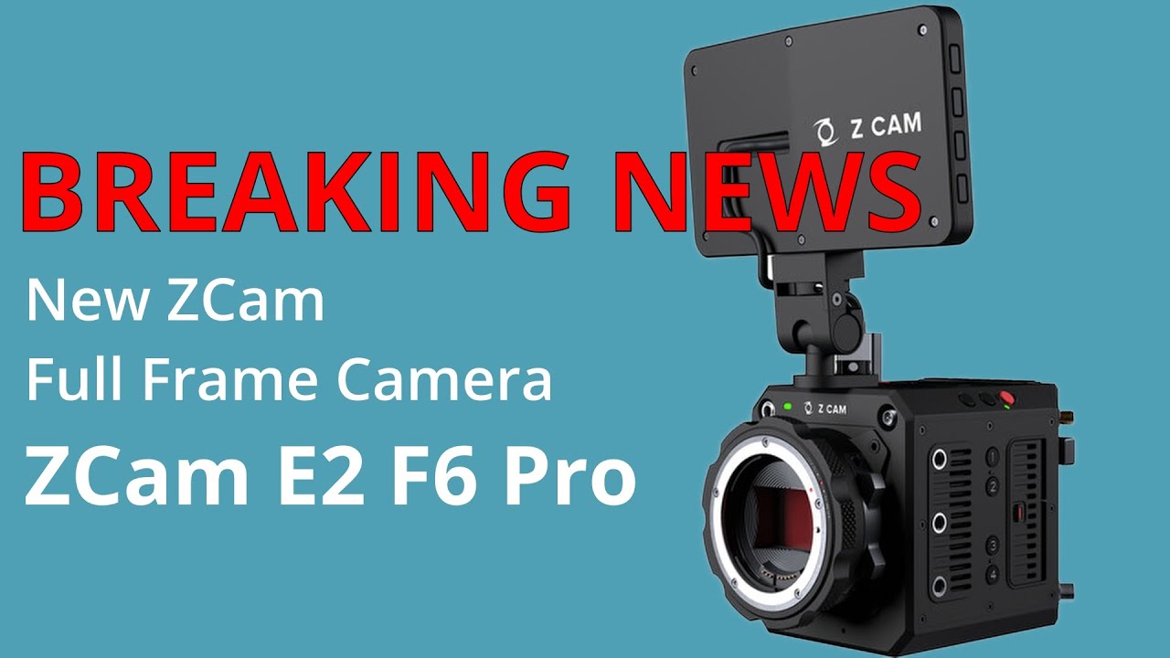BREAKING NEWS | ZCam E2 F6 Pro | The New Sub 5K Cinema Camera King? - YouTube