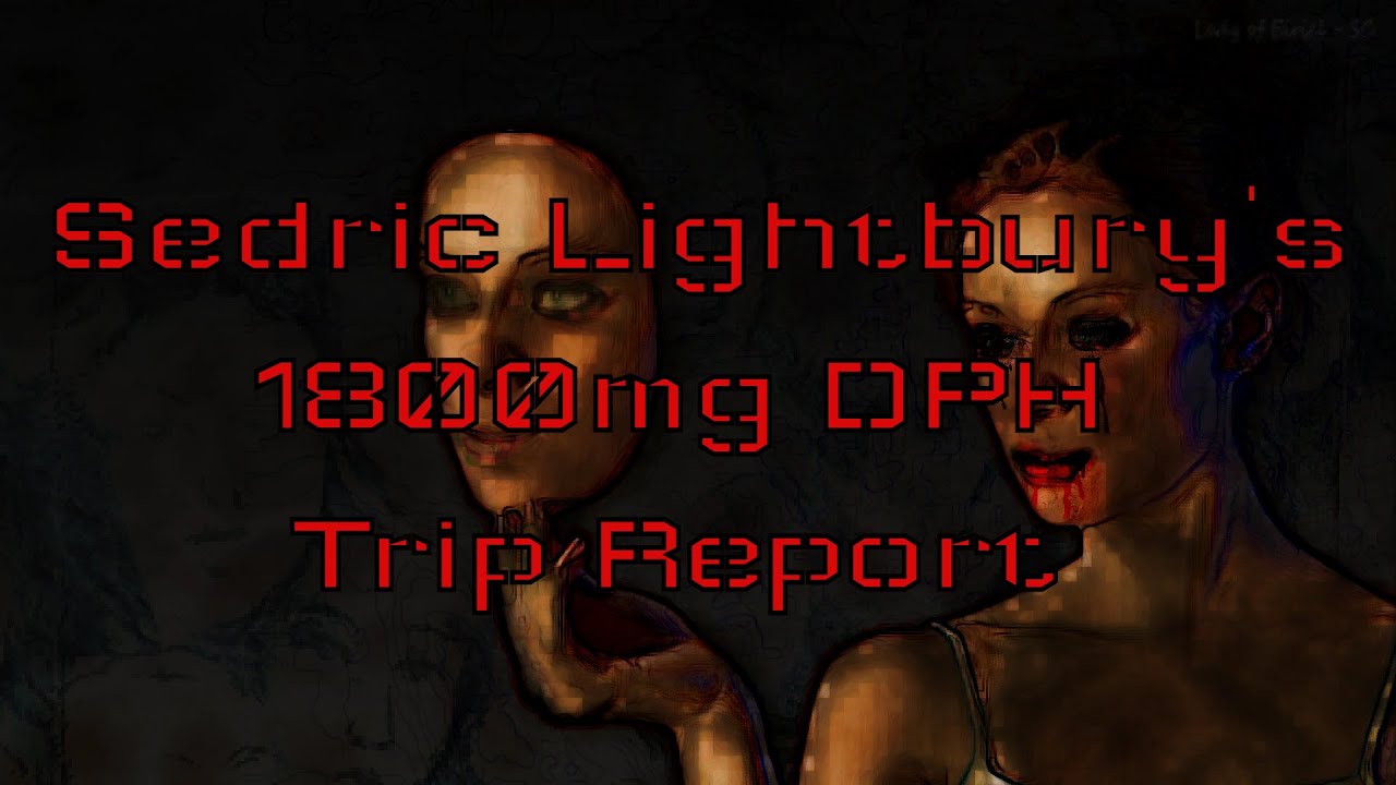 Sedric Lightbury's 1,800mg DPH Trip Report | The ORIGIN of the HATMAN ...