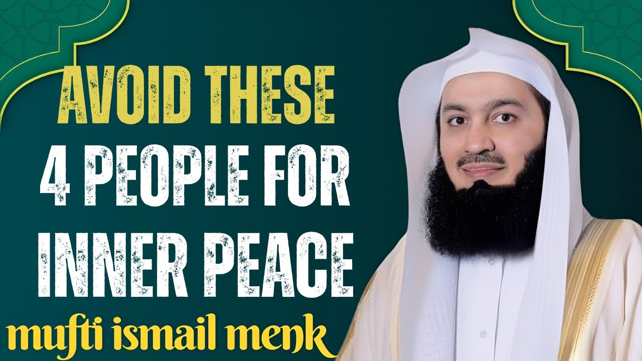 4 Types of People You Must Avoid to Protect Your Peace | Mufti Menk ...