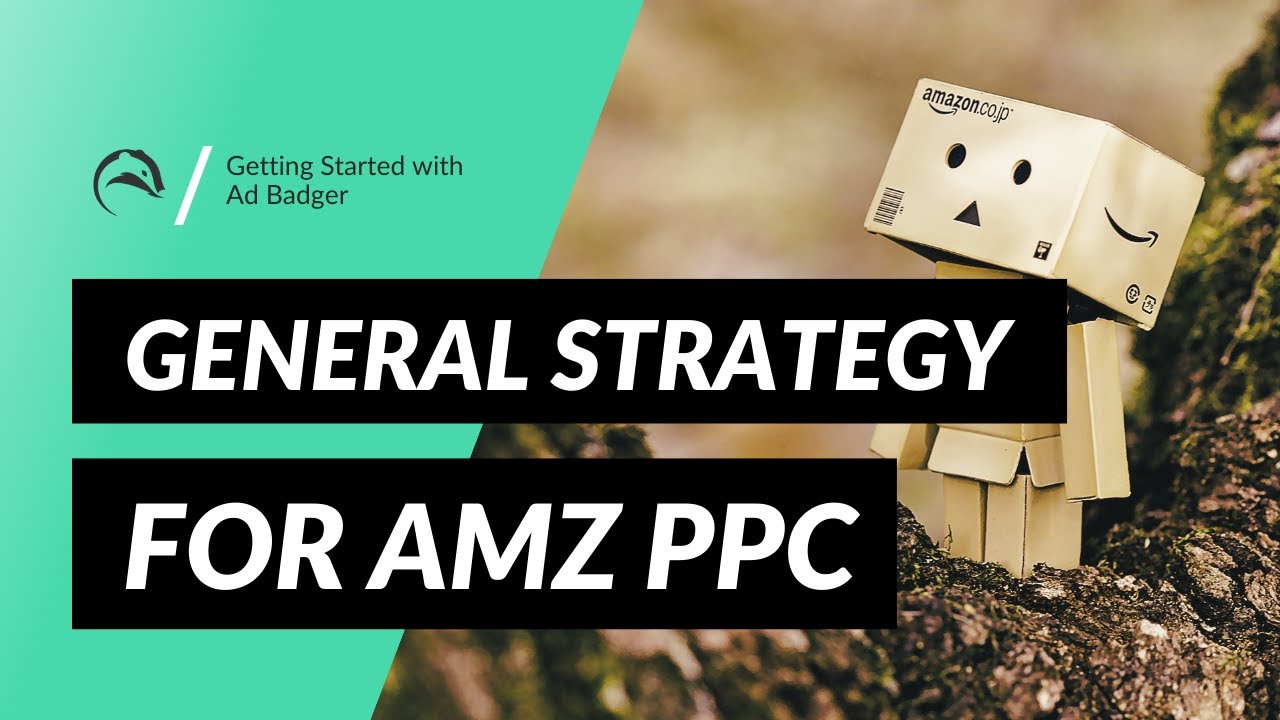 Getting Started with Ad Badger: General Strategy for Amz PPC - YouTube