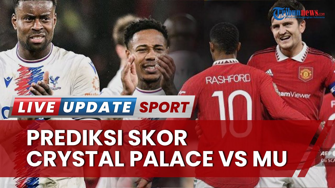 Prediksi Skor & Susunan Pemain Crystal Palace vs Man United, Setan ...
