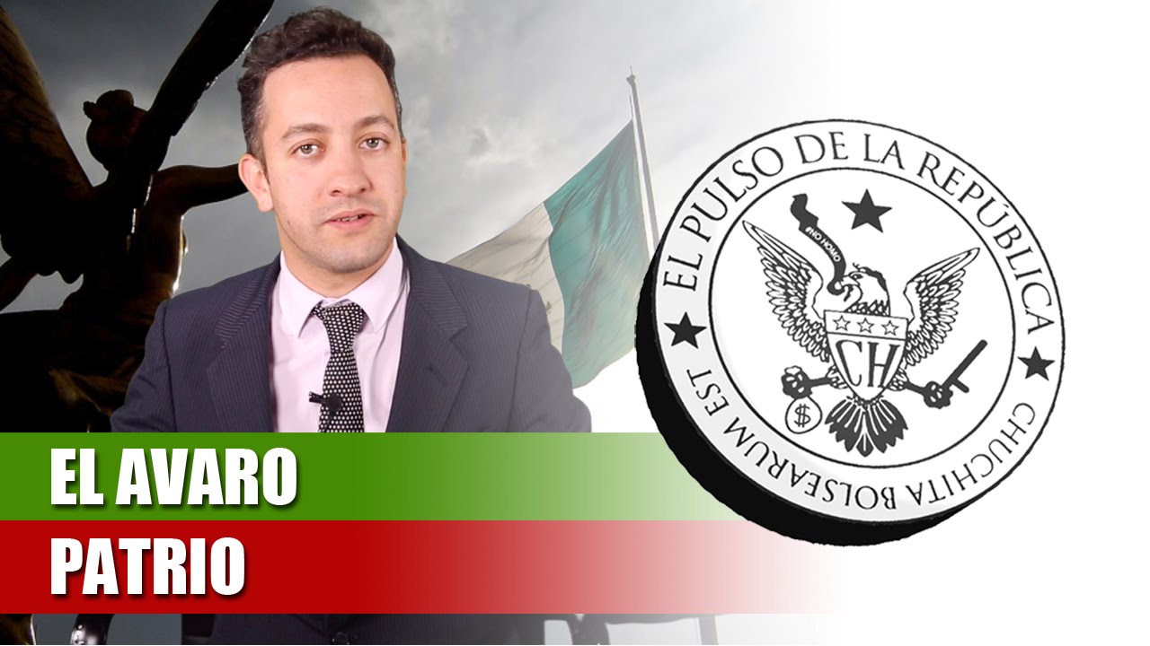 EL AVARO PATRIO - EL PULSO DE LA REPÚBLICA - YouTube