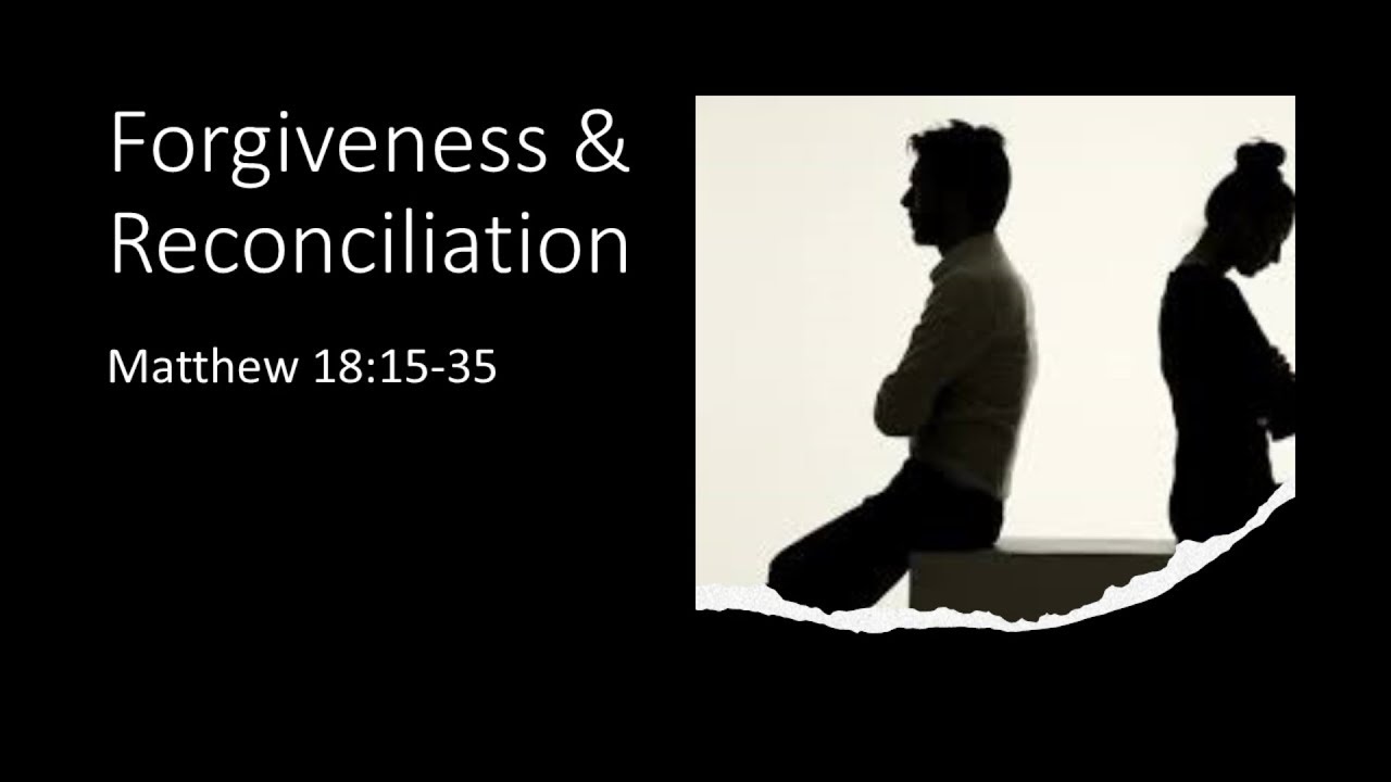 Forgiveness and Reconciliation Matthew 18:15-35 - YouTube