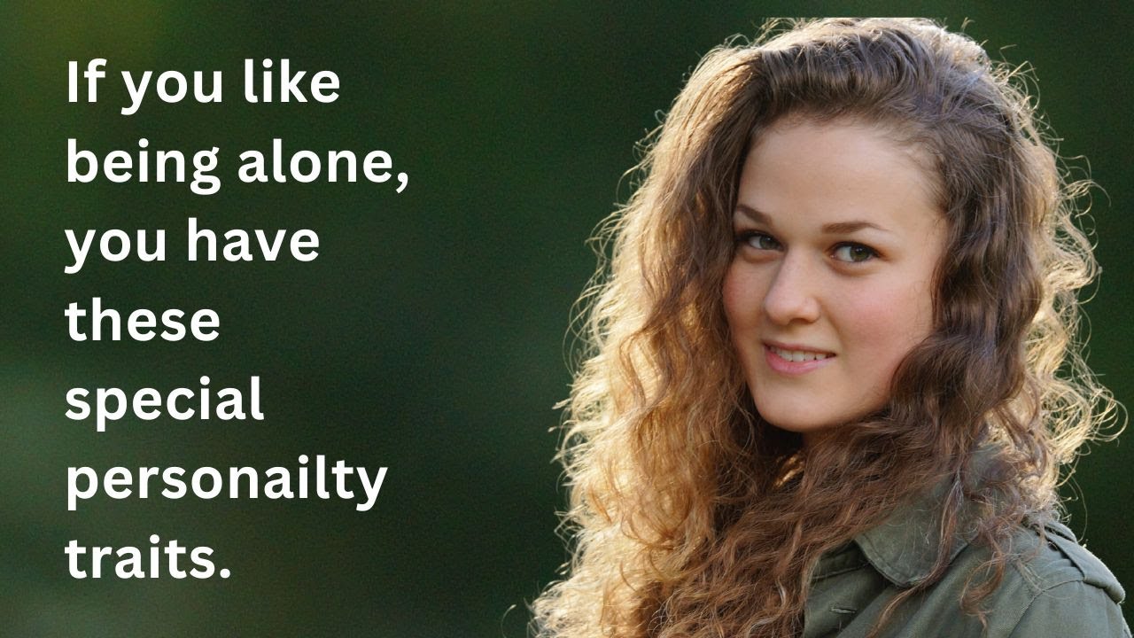 People Who Like To Be Alone Have These 12 Special Personality Traits ...