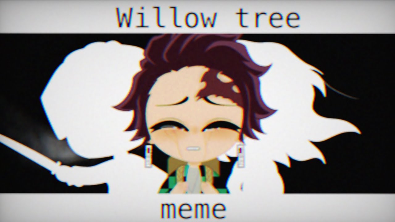 Willow Tree Meme /Kimetsu no yaiba - YouTube