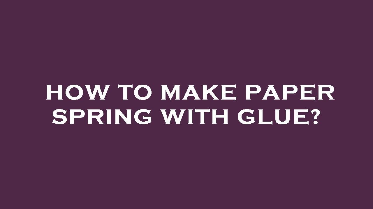 How to make paper spring with glue? - YouTube