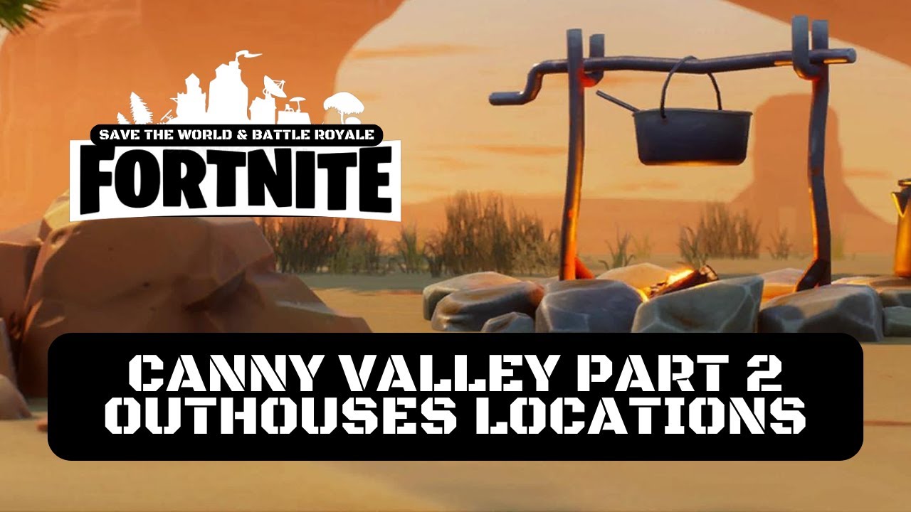 Fortnite Save The World Canny Valley Part 2 - Outhouses Locations - YouTube