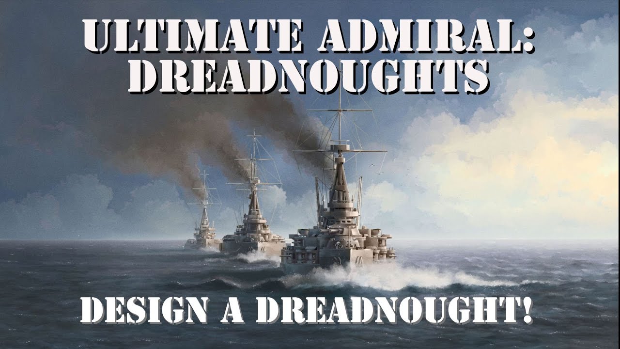 Ultimate Admiral: Dreadnoughts - Design a Dreadnought! - YouTube