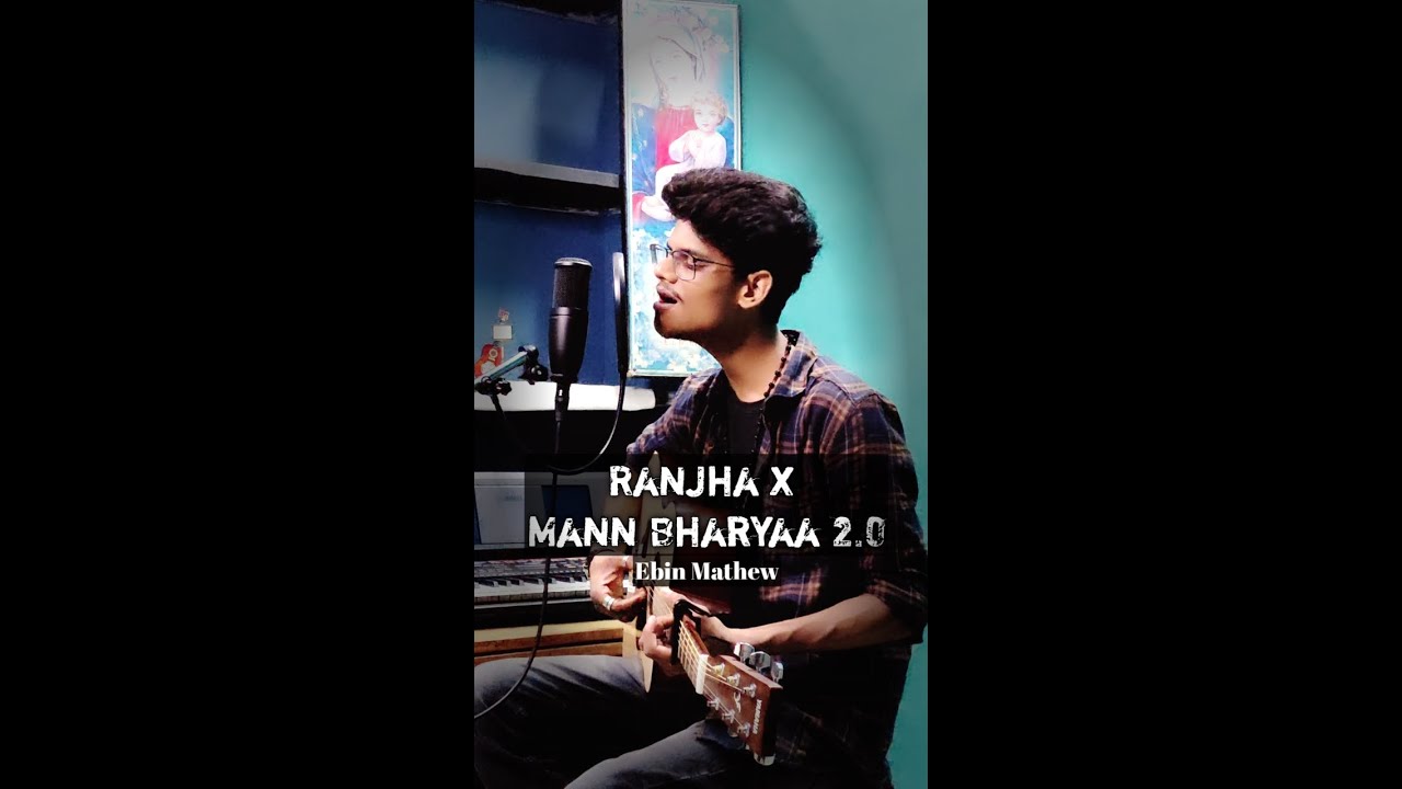 Ranjha x Mann Bharyaa 2.0 - Shershaah | Cover By | Ebin Mathew - YouTube