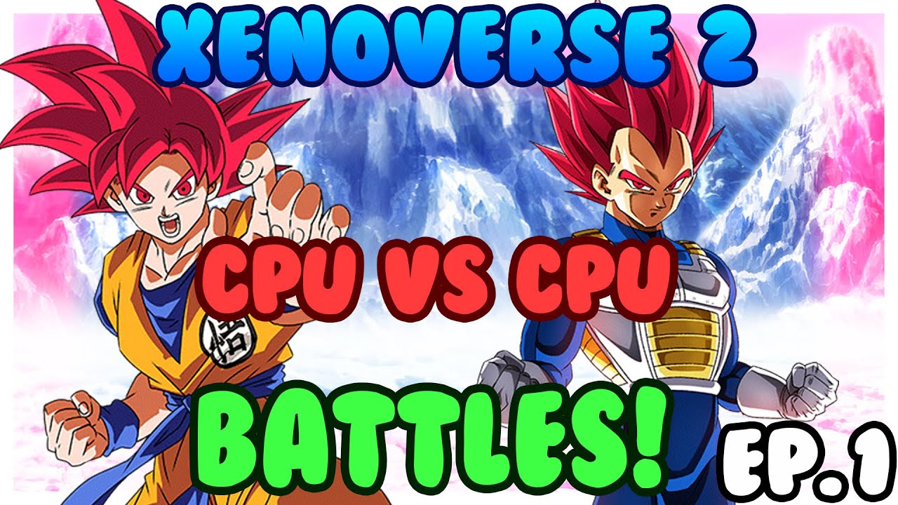 [CPU vs CPU Battles!] Ep.1 Battle Of The Gods! [Xenoverse 2] # ...