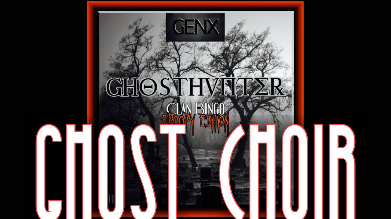 Ghost Choir - 👻Ghost Hunter👻 - GenX Clan Bingo - YouTube