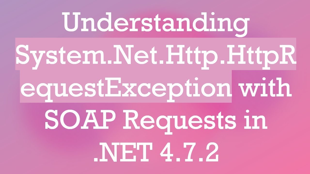 Understanding System.Net.Http.HttpRequestException with SOAP Requests in .NET 4.7.2 - YouTube