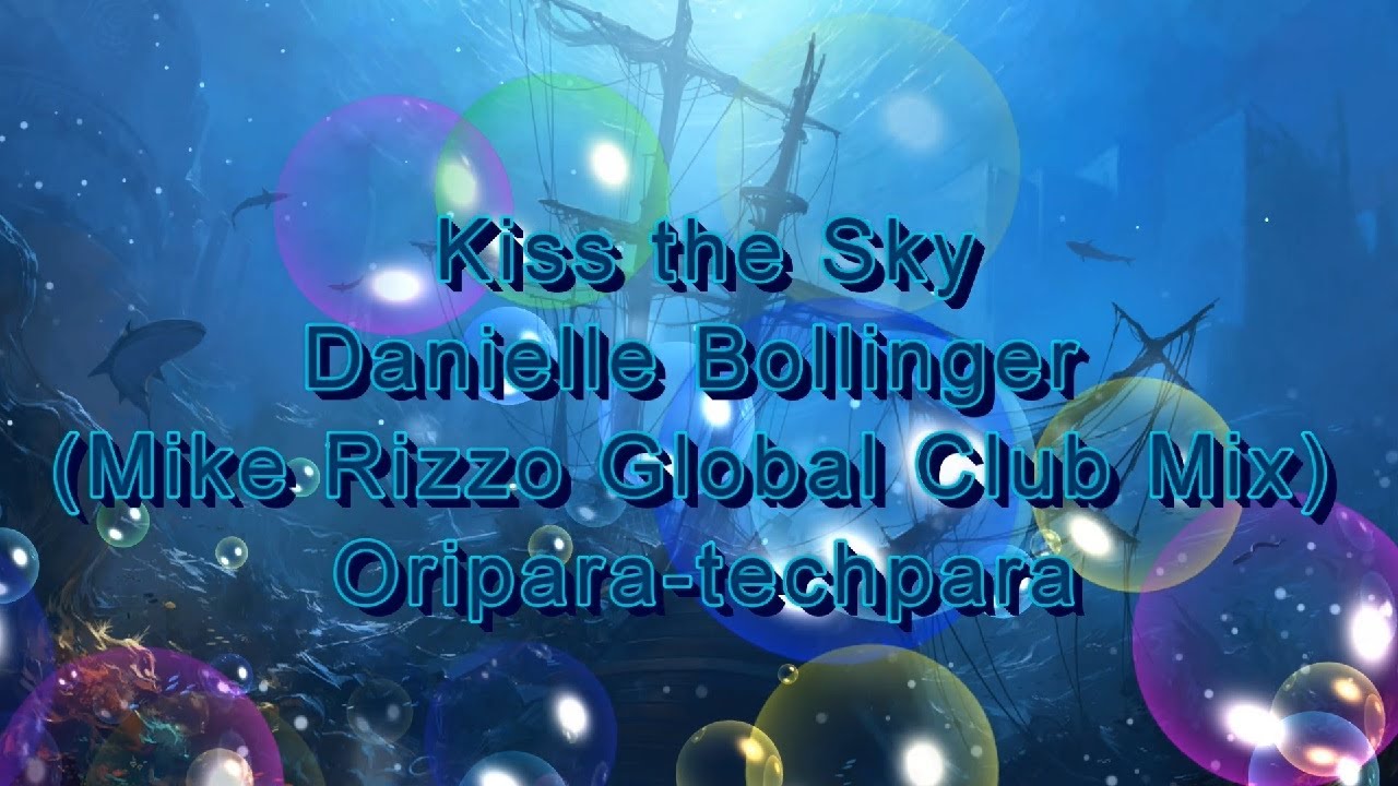 Kiss the Sky by Danielle Bollinger (Mike Rizzo Global Club Mix) | テクパラ ...
