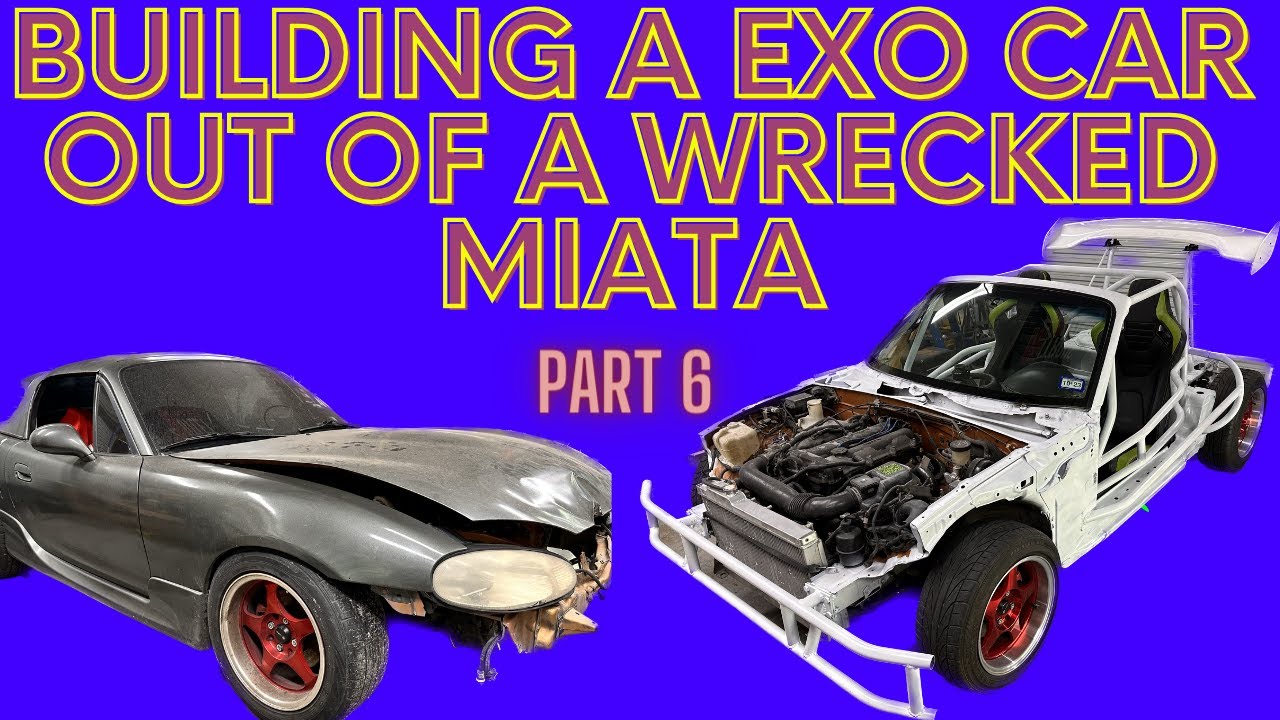 BUILDING A EXO CAR FROM A WRECKED MIATA - YouTube