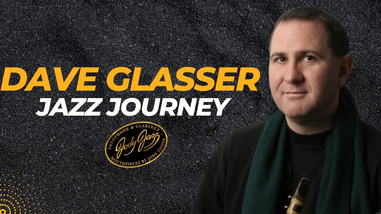 Dave Glasser Speaks About His Jazz Journey (Count Basie, Mouthpieces ...