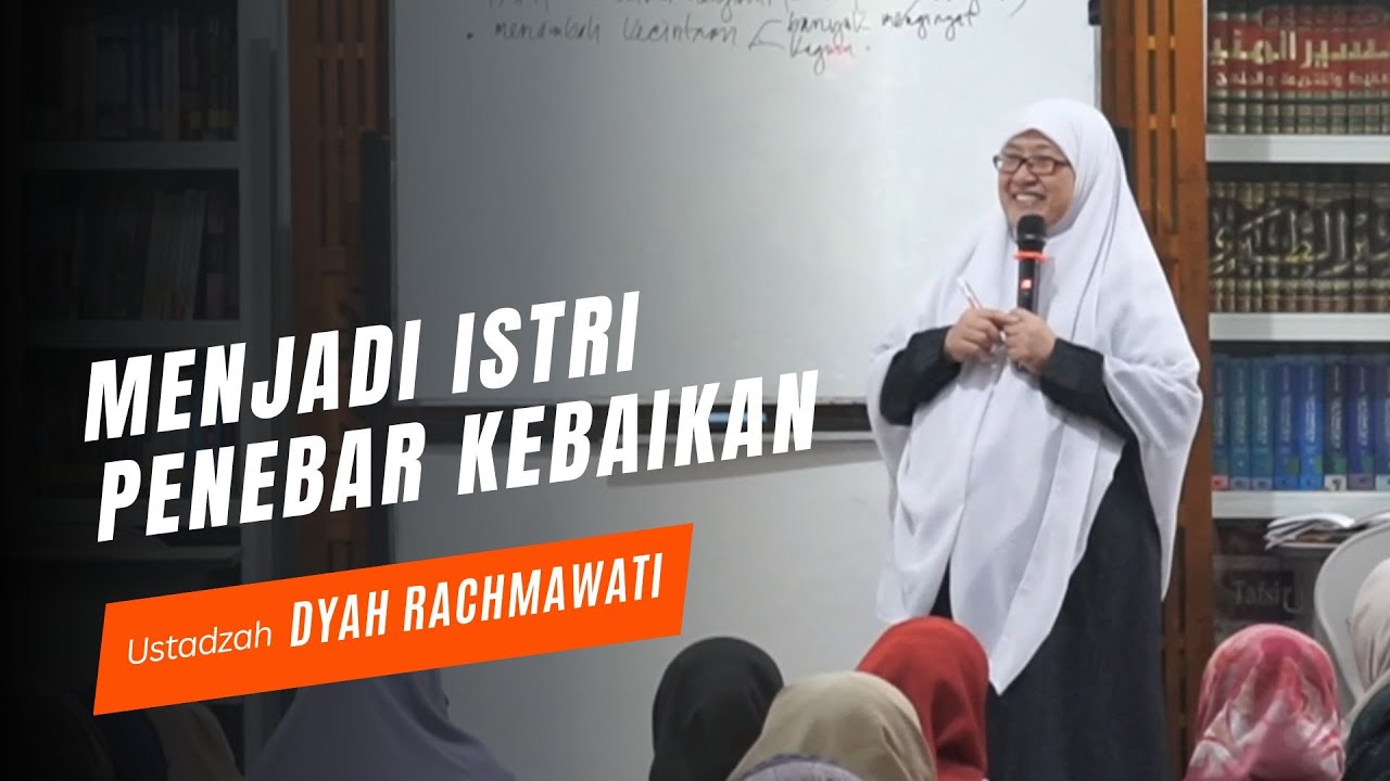 Menjadi Istri Penebar Kebaikan - Ustadzah Dyah Rachmawati - YouTube